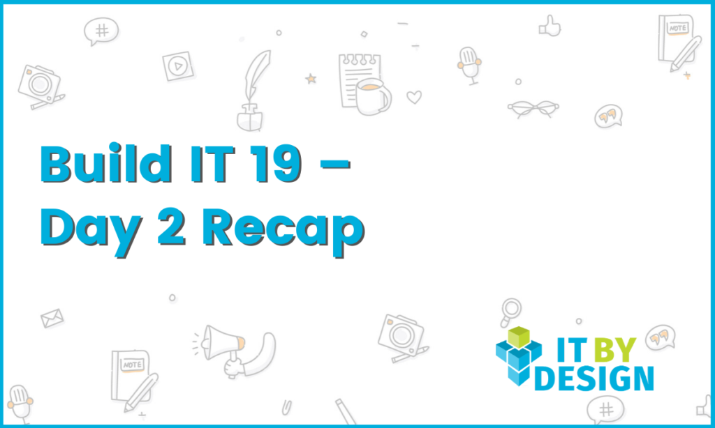 Build IT 19 – Day 2 Recap - ITBD